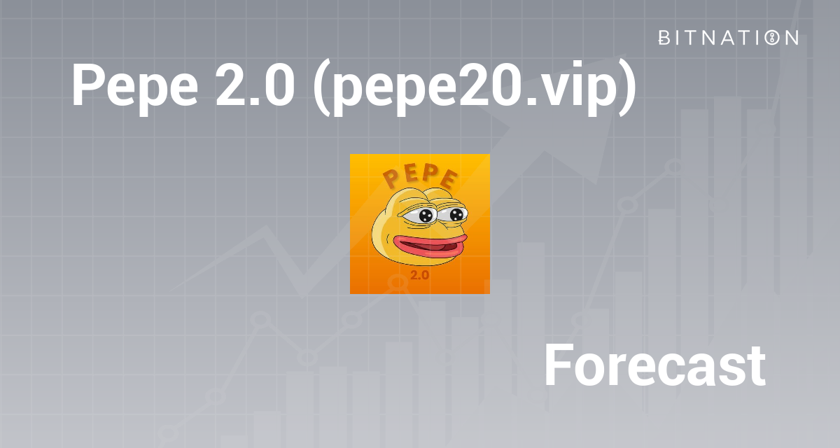 Pepe 2.0 (pepe20.vip) (PEPE2.0) Price Prediction 2024, 2025 - 2030
